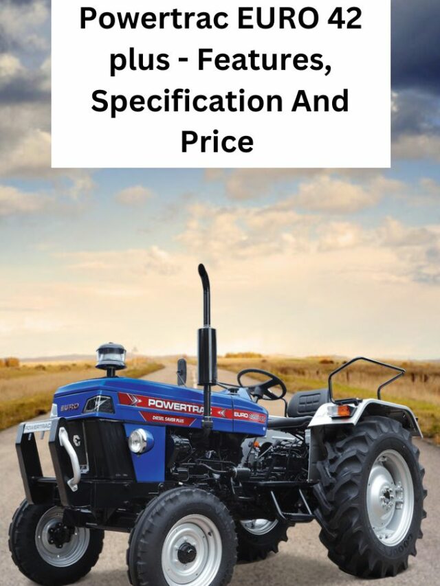 Powertrac EURO 42 plus – Features, Specification And Price – Web Stories